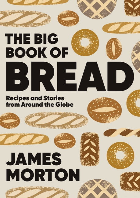 Big Book of Bread : Recipes and Stories From Around the Globe ...
