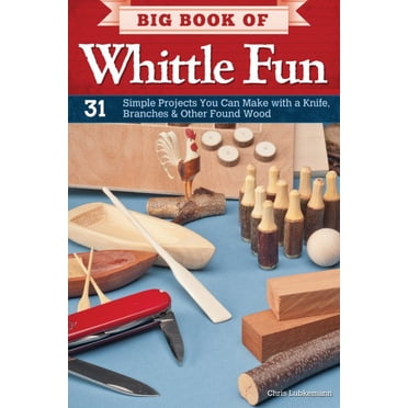 How to Whittle: 25 Beautiful Projects to Carve by Hand, (Hardcover ...