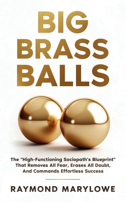 Big Brass Balls: The "High-Functioning Sociopath's Blueprint" That ...