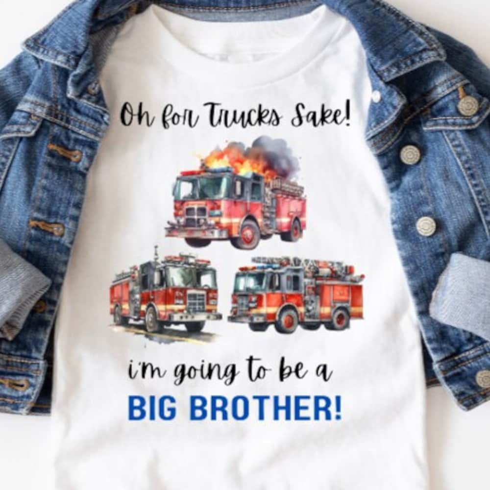 Big Brother Shirt, Oh For Trucks Sake I Am Going To Be A Big Brother, Loves Fire Trucks ...