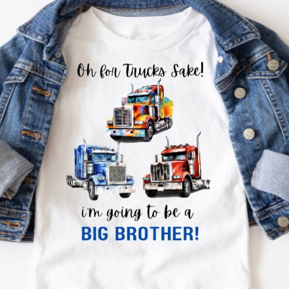 Big Brother Shirt, Oh For Trucks Sake I Am Going To Be A Big Brother, Loves Semi Trucks, Dads A ...