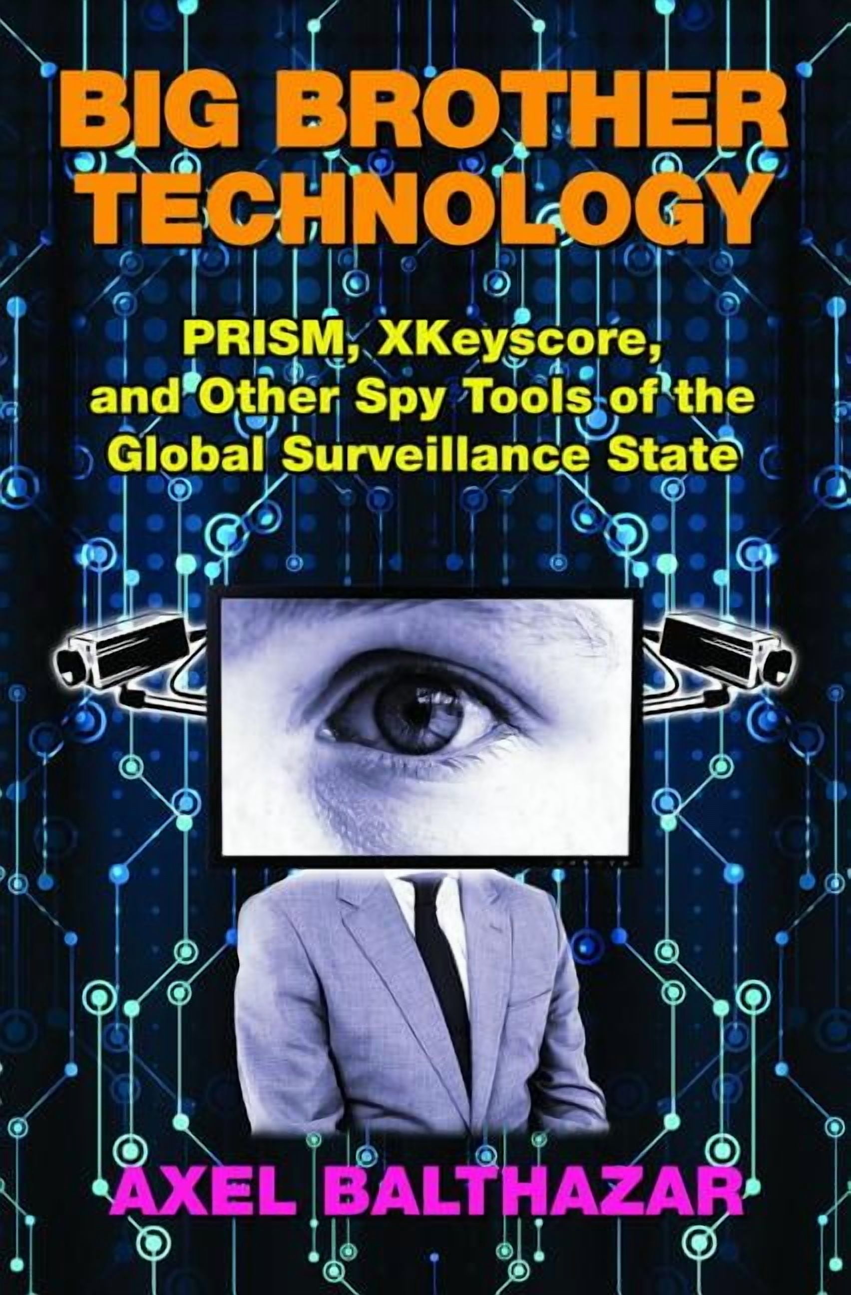 Big Brother Technology: Prism, Xkeyscore, and Other Spy Tools of the ...