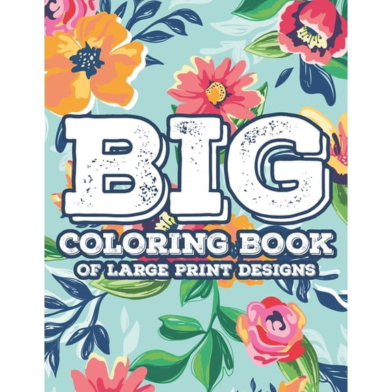 Big Coloring Book Of Large Print Designs: Simple Florals And Animal ...
