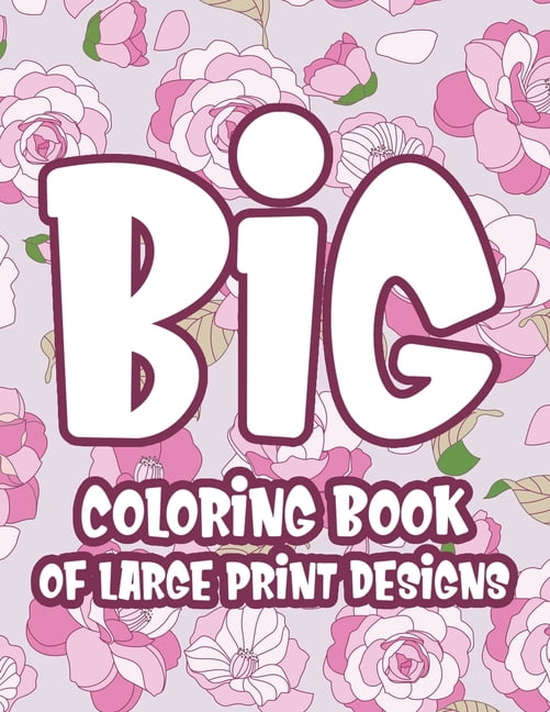 Big Coloring Book of Large Print Designs: Easy and Relaxing Coloring ...