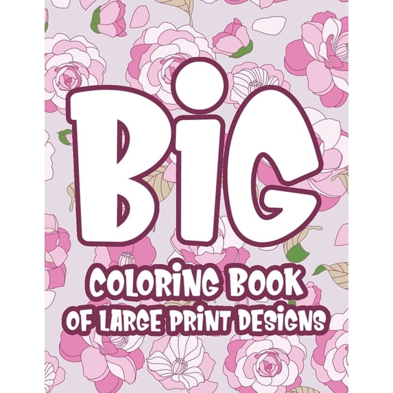 Big Coloring Book of Large Print Designs: Easy and Relaxing Coloring ...