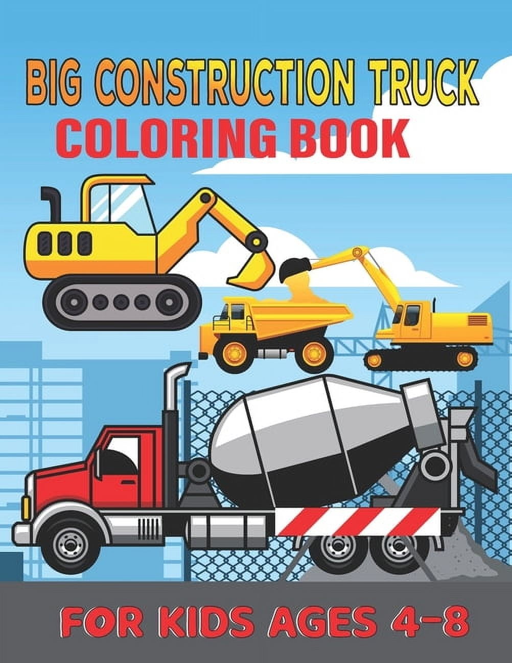 Big Construction Truck Coloring Book for Kids Ages 4-8: My First Big ...