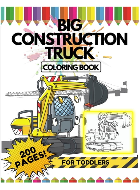 Big Construction Truck Coloring Book for Toddlers, 200 Pages : Bonus 50 ...