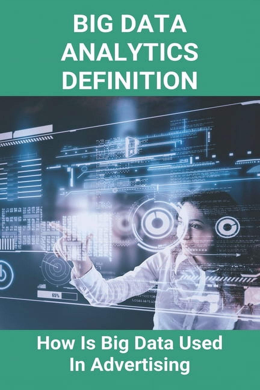 Big Data Analytics Definition: How Is Big Data Used In Advertising ...