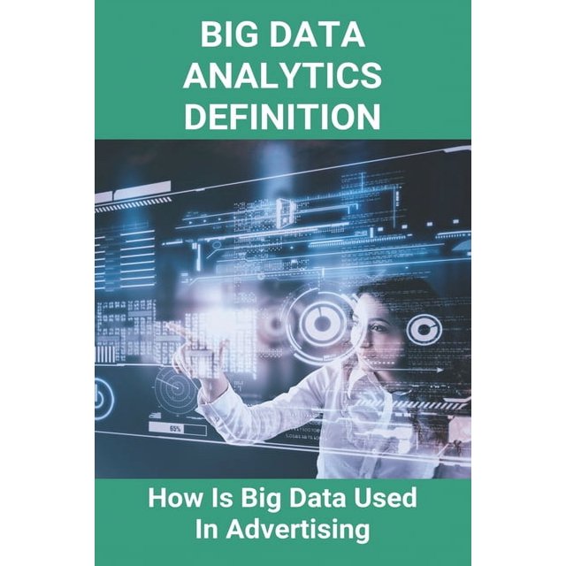 Big Data Analytics Definition: How Is Big Data Used In Advertising ...