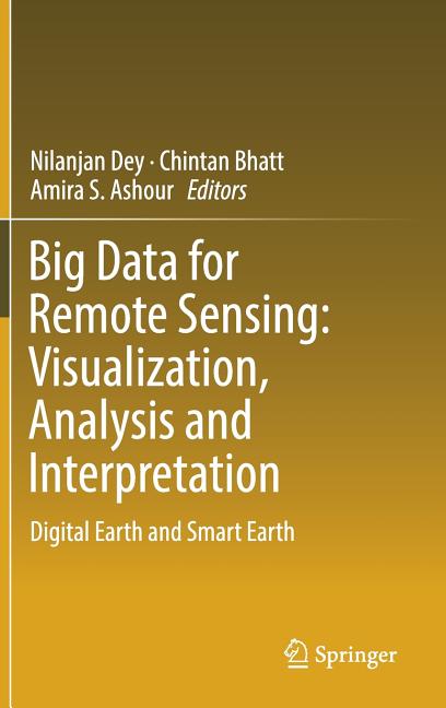 Big Data for Remote Sensing: Visualization, Analysis and Interpretation ...