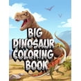 Big Dinosaur Coloring Book: Coloring Book With Dinosaur120 Pictures to ...