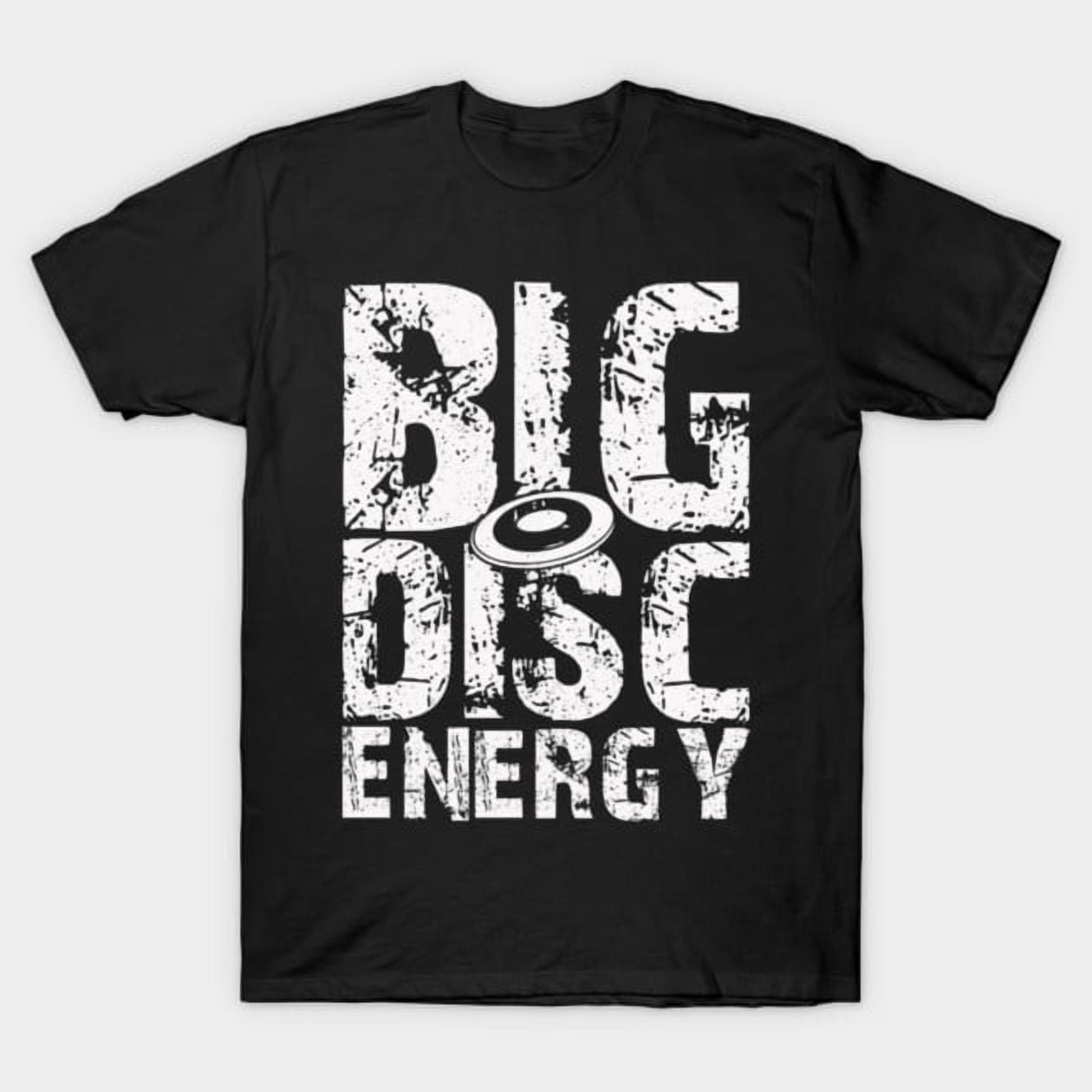Big Disc Energy Funny Player Frisbee Golf Frolf Hobby Sport Pun Humor Gift Unisex T-Shirt ...