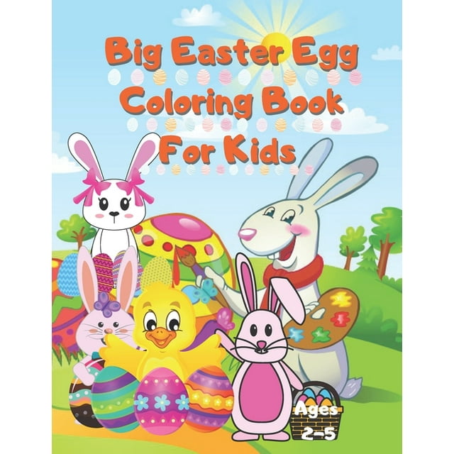 Big Easter Egg Coloring Book For Kids Ages 2-5: A Collection of Fun and ...
