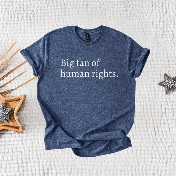 Big Fan Of Human Rights Shirt: Social Justice Activist Tee Sweatshirt ...