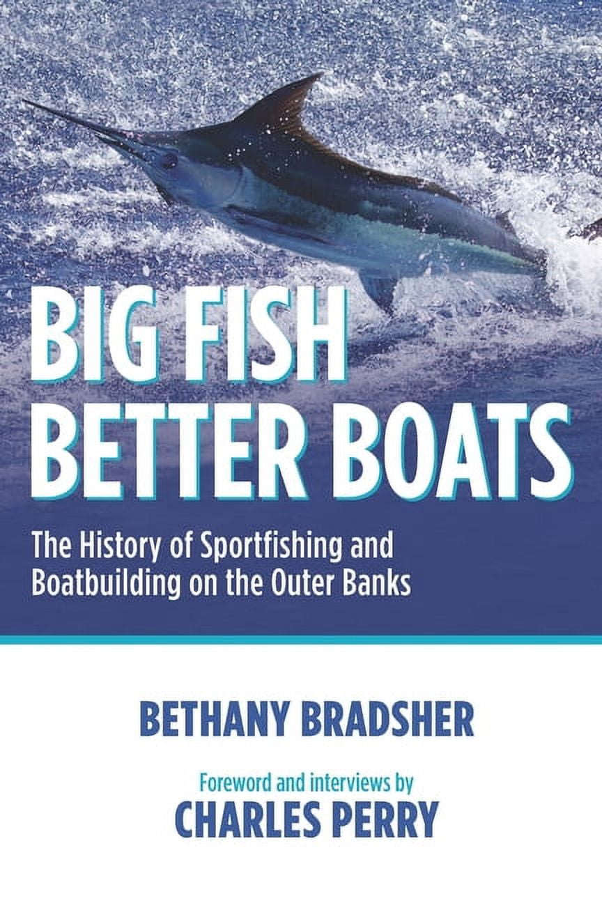 Big Fish Better Boats: The History of Sportfishing and Boatbuilding on ...