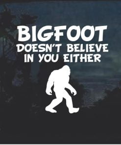 Big Foot Doesnt Believe In You Either Sasquatch Yeti Professional ...