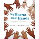 Big Hearts, Small Hands: Teaching Children to Make a Difference ...