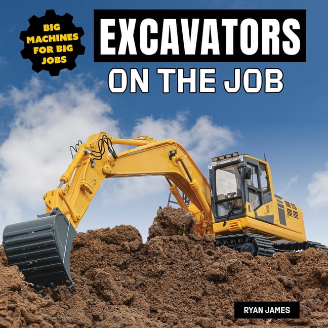 Big Machines for Big Jobs Excavators on the Job, (Hardcover) - Walmart.com