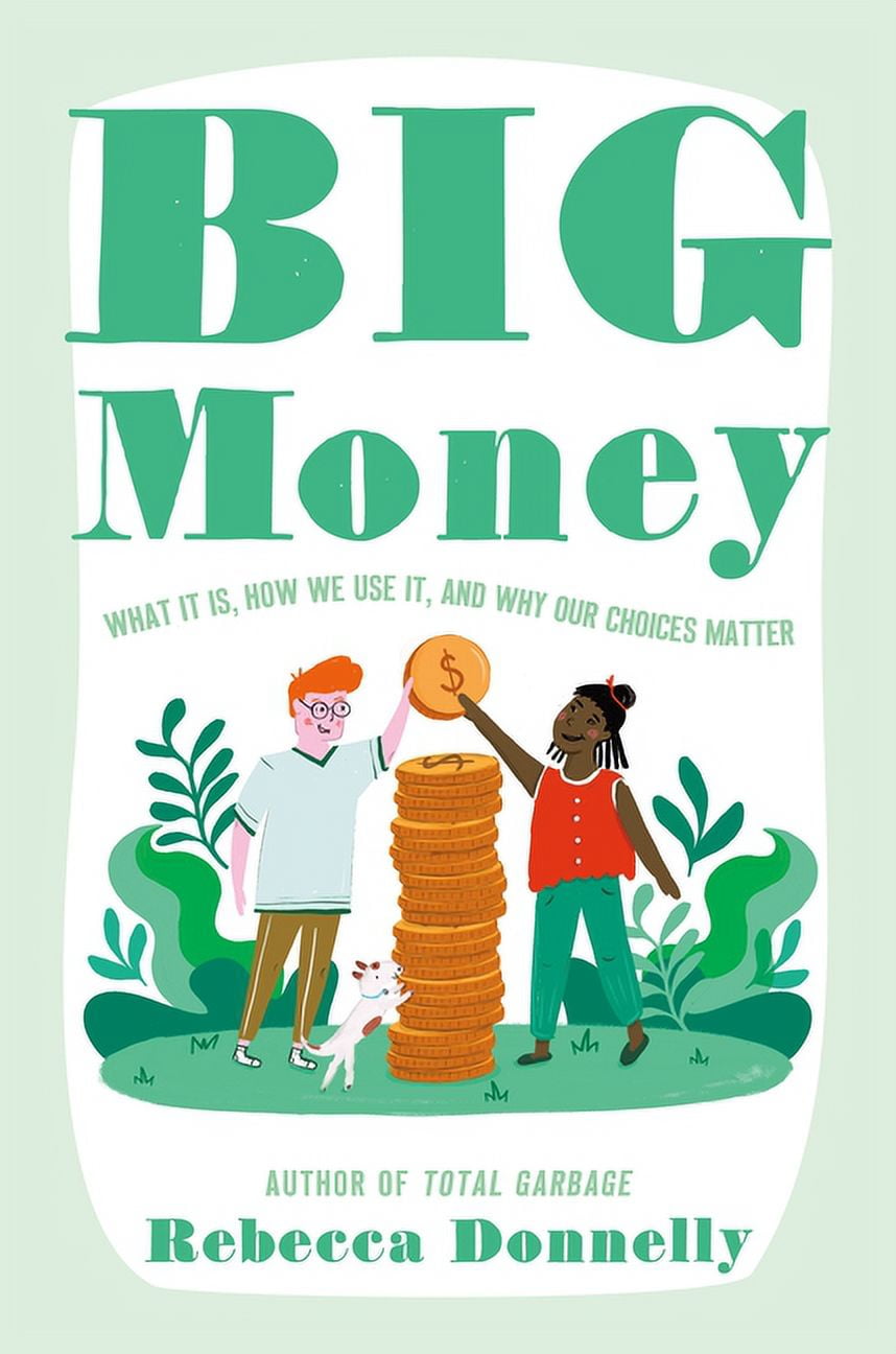 Big Money: What It Is, How We Use It, and Why Our Choices Matter ...
