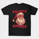 Big Nick Energy Funny Santa Claus Christmas Holiday Slogan Design ...