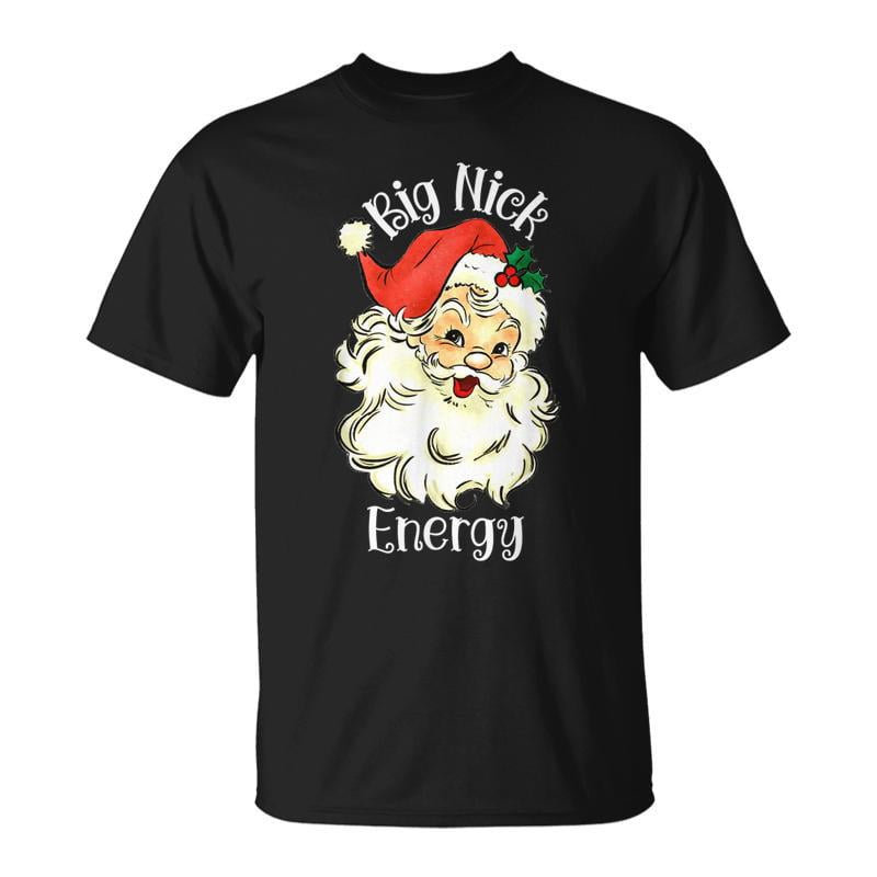 Big Nick Energy Funny Xmas Christmas Santa Claus Men Women Tshirt ...