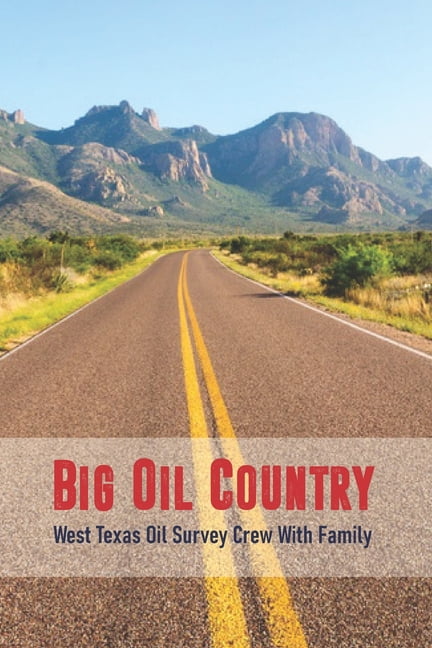 Big Oil Country : West Texas Oil Survey Crew With Family: Texas Oil ...