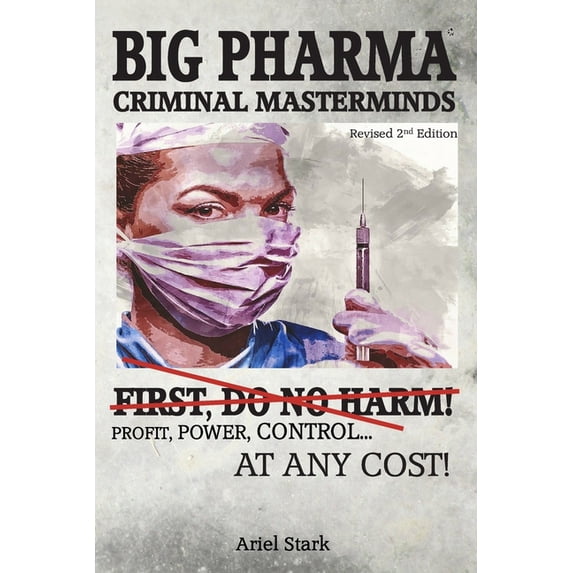 Big Pharma - Criminal Masterminds: First Do No Harm!, (Paperback ...