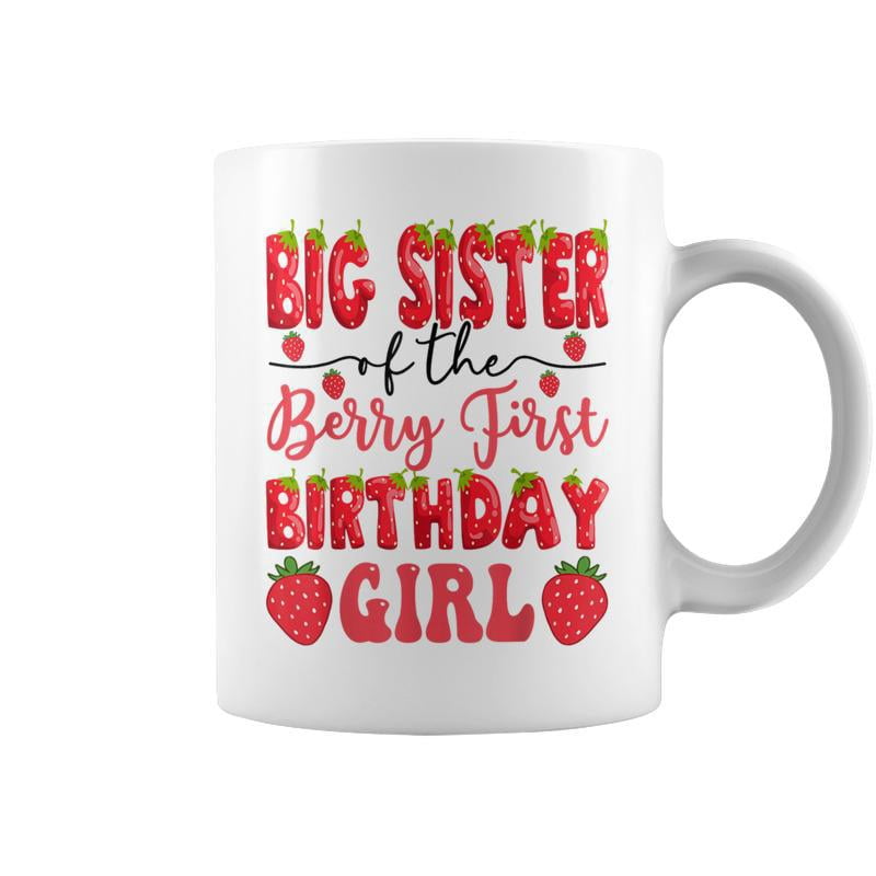 Big Sister Of The Berry First Birthday Girl Strawberry Lover Coffee ...