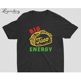 Big Taco Energy Tee Shirt Cinco de Mayo Taco Tuesday Fiesta Bar Party ...
