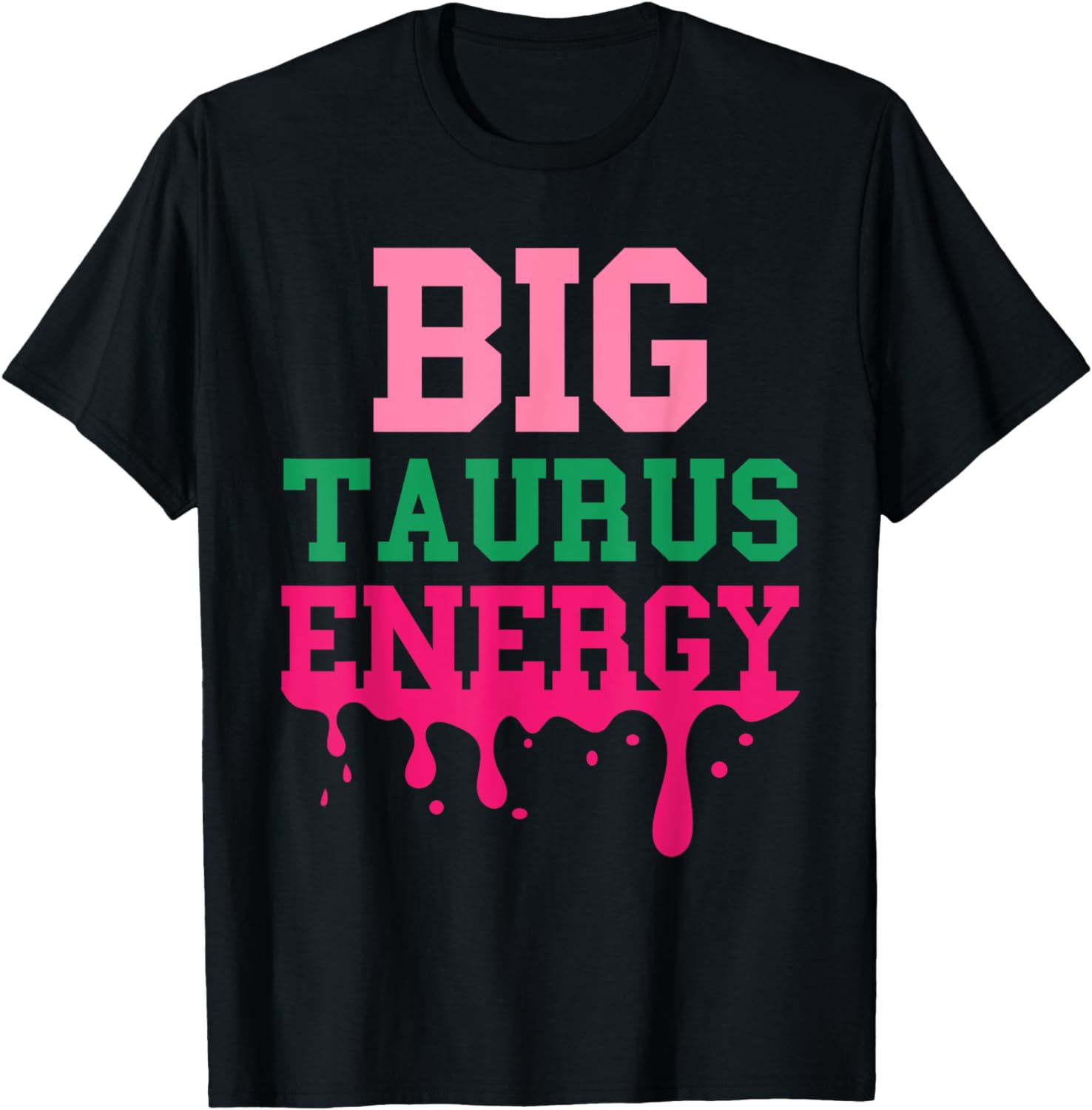 Big Taurus Energy Women Zodiac Sign Drip Birthday Vibe Funny T-Shirt ...