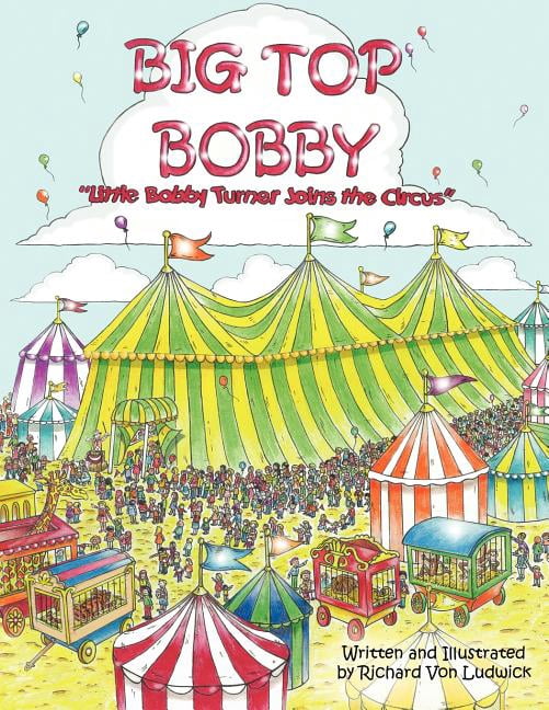 Big Top Bobby: " Little Bobby Turner Joins the Circus" - Walmart.com