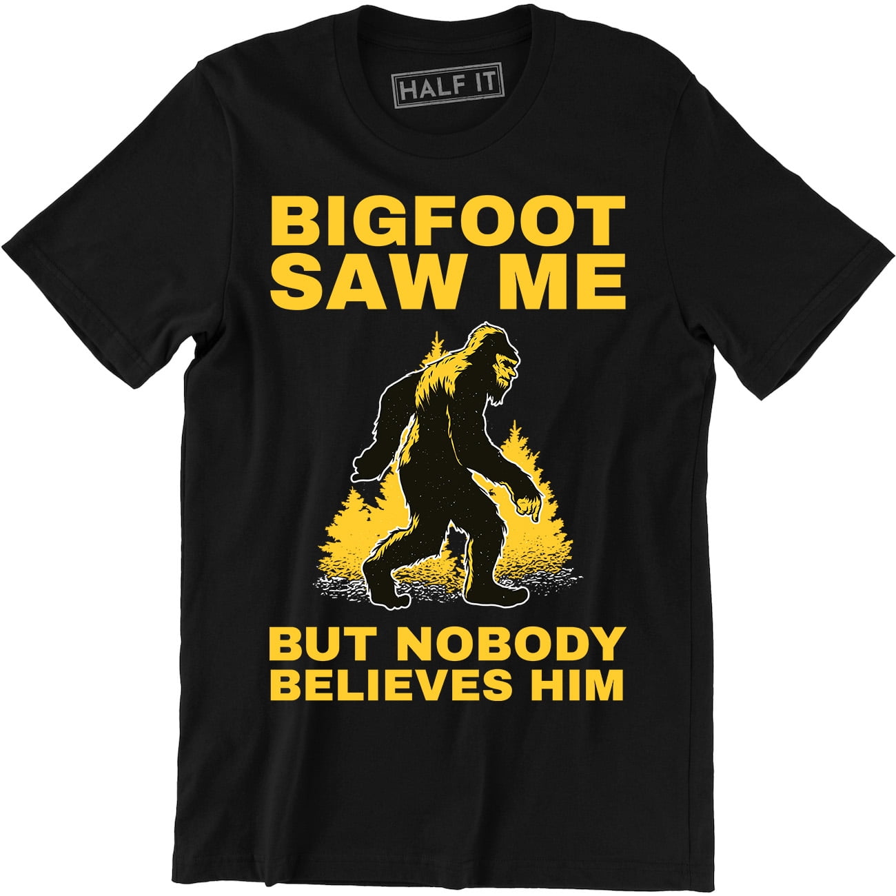 BigFoot Saw Me But Nobody Believes Him - Funny Sasquatch Halloween Men ...