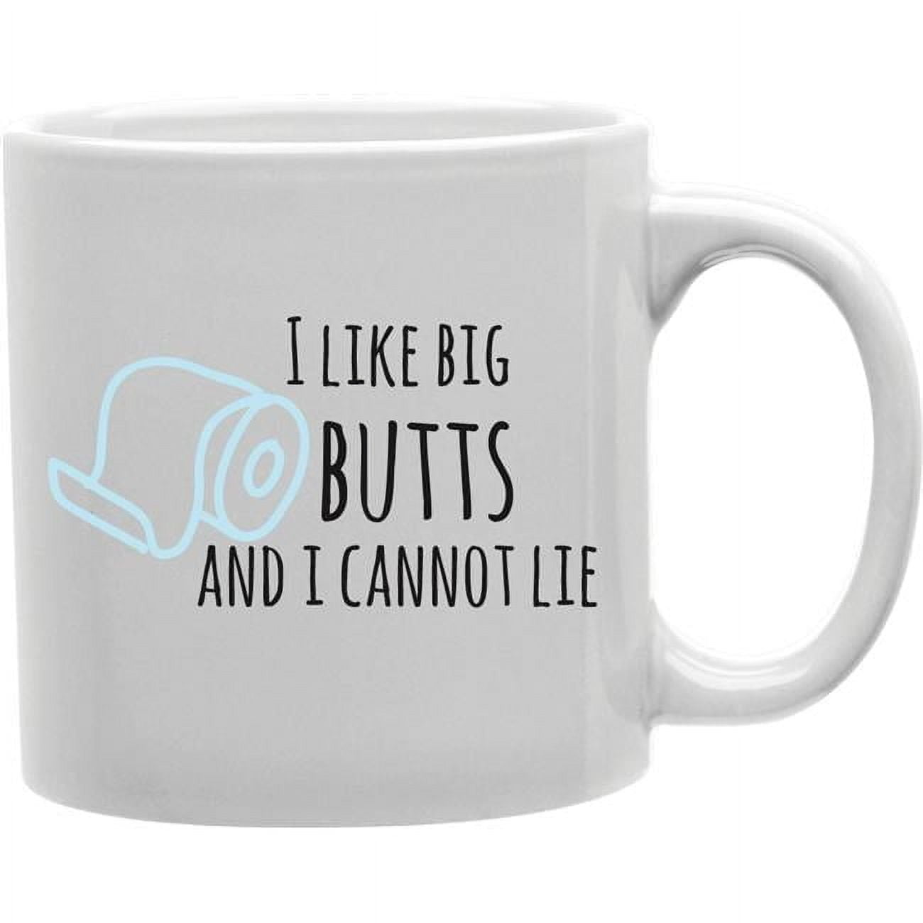 Bigbutts - I Like Big Butts & I Cannot Lie Mug - Walmart.com