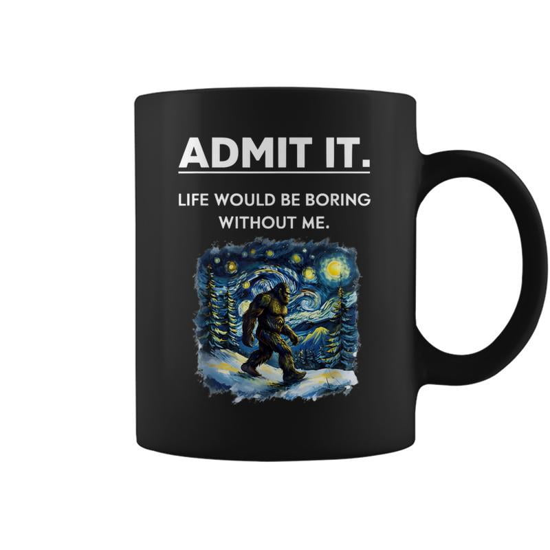 Bigfoot Admit It Life Would Be Boring Without Me Christmas Coffee Mugs ...