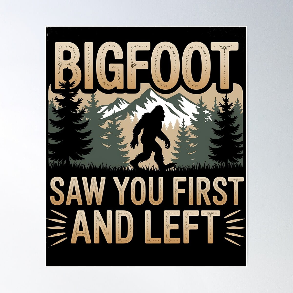Bigfoot Came Saw You First And Left Poster Wall Art, Modern Wall Decor ...