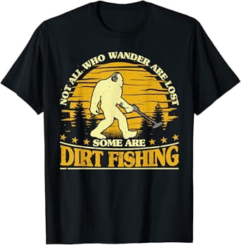 Bigfoot Dirt Fishing Metal Detecting Funny Metal Detector T-Shirt ...
