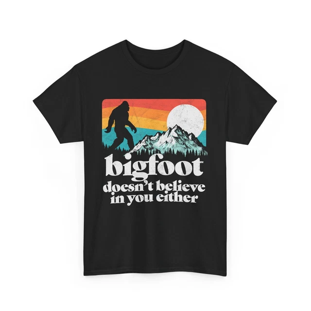 Bigfoot Doesn't Believe In You Either Funny Sasquatch Shirt S-5XL ...