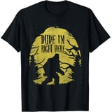 Bigfoot Dude I'M Right Here Funny Sasquatch Ape Art Animal T-Shirt ...