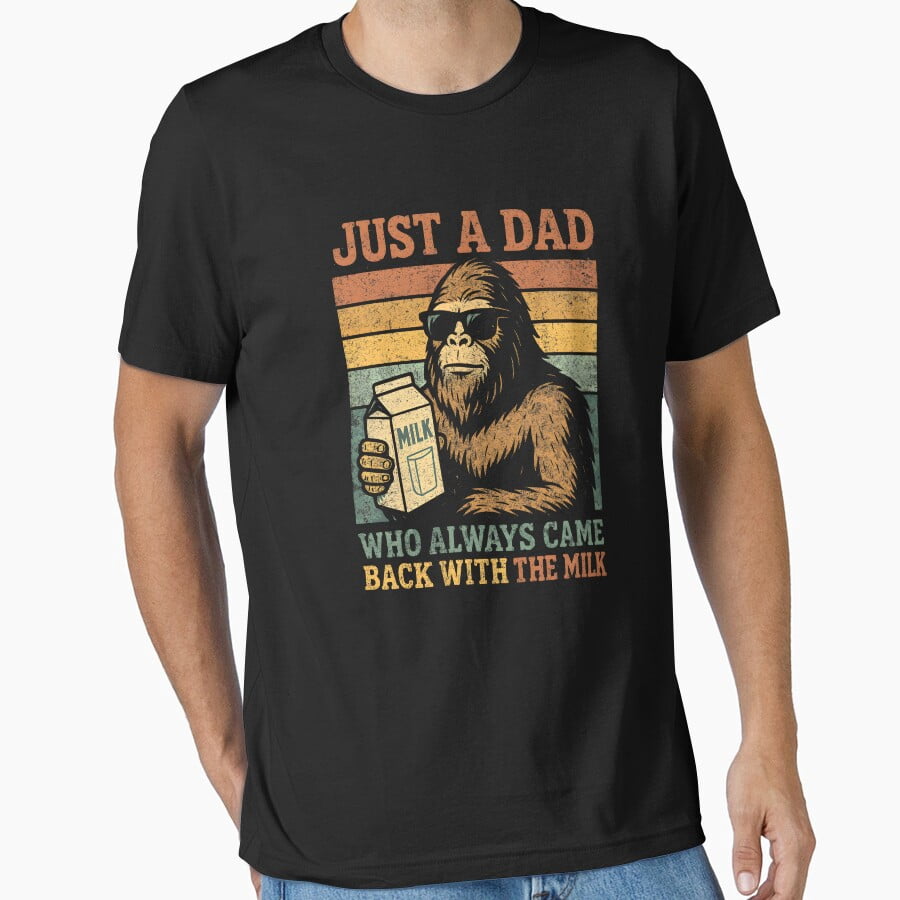 Bigfoot Papa Just A Dad Who Always Came Back With The Milk Shirt, Dad ...