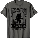 Bigfoot Retirement Plan Saying Funny Sasquatch Silhouette T-Shirt ...