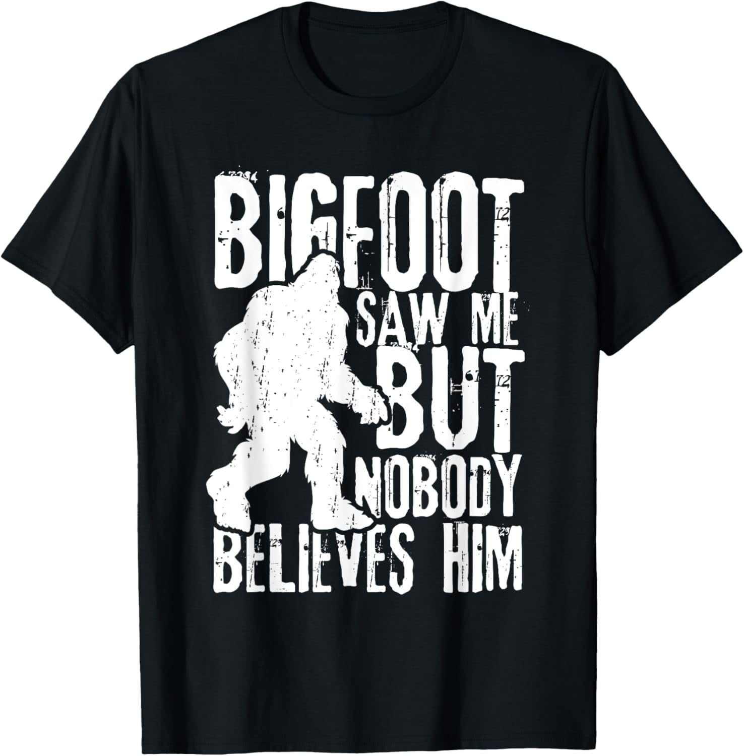 Bigfoot Saw Me But Nobody Believes Him Funny Sasquatch Quote T-Shirt ...