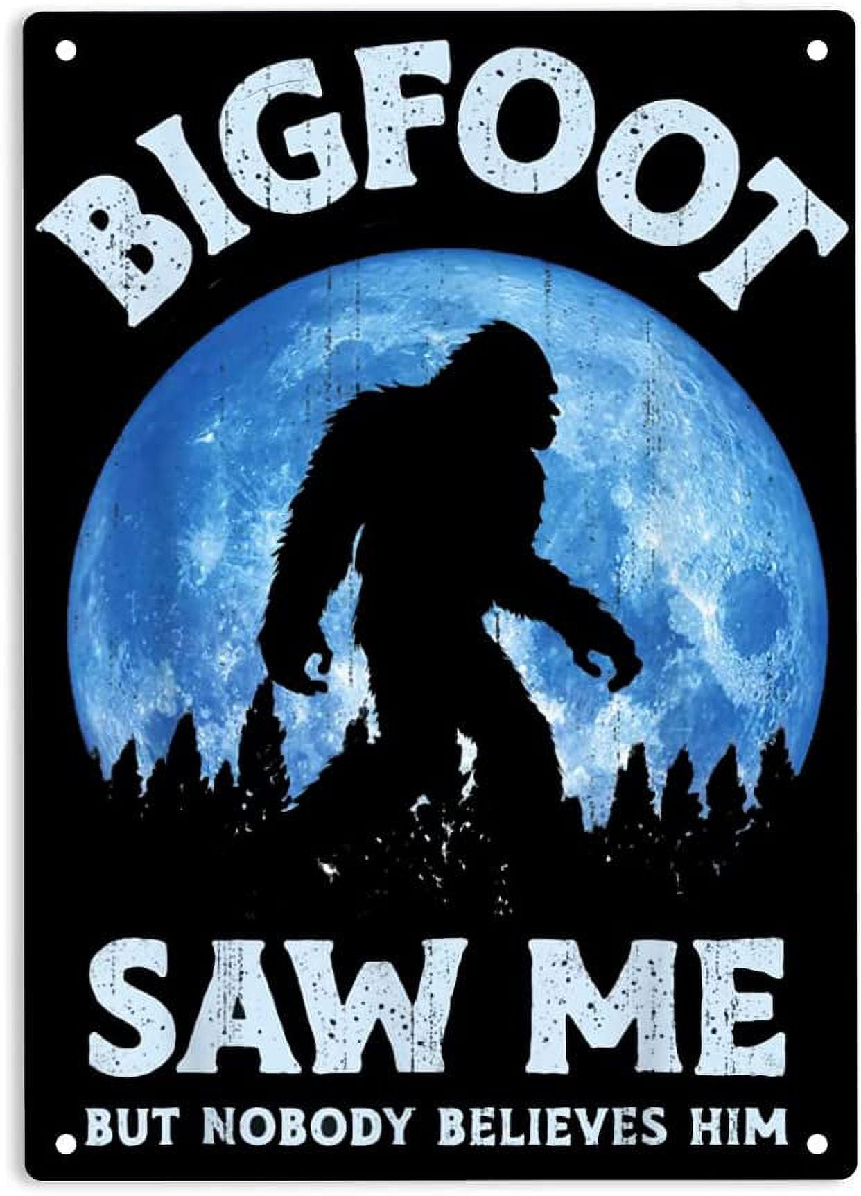 Bigfoot Saw Me But Nobody Believes Him Funny Sasquatch Sign Metal Tin ...