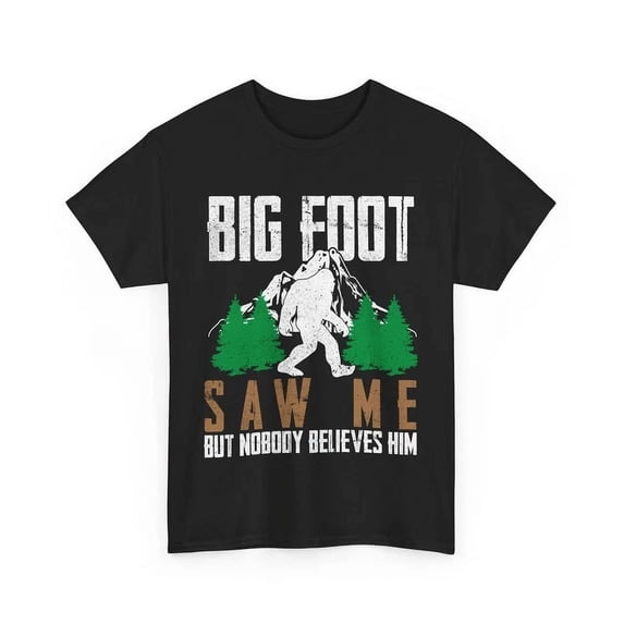 Bigfoot Saw Me But Nobody Believes Him T-Shirt, Bigfoot Lovers Shirt S ...