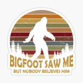 Bigfoot Saw Me Nobody Believes Him Vinyl Decal Sticker - Walmart.com