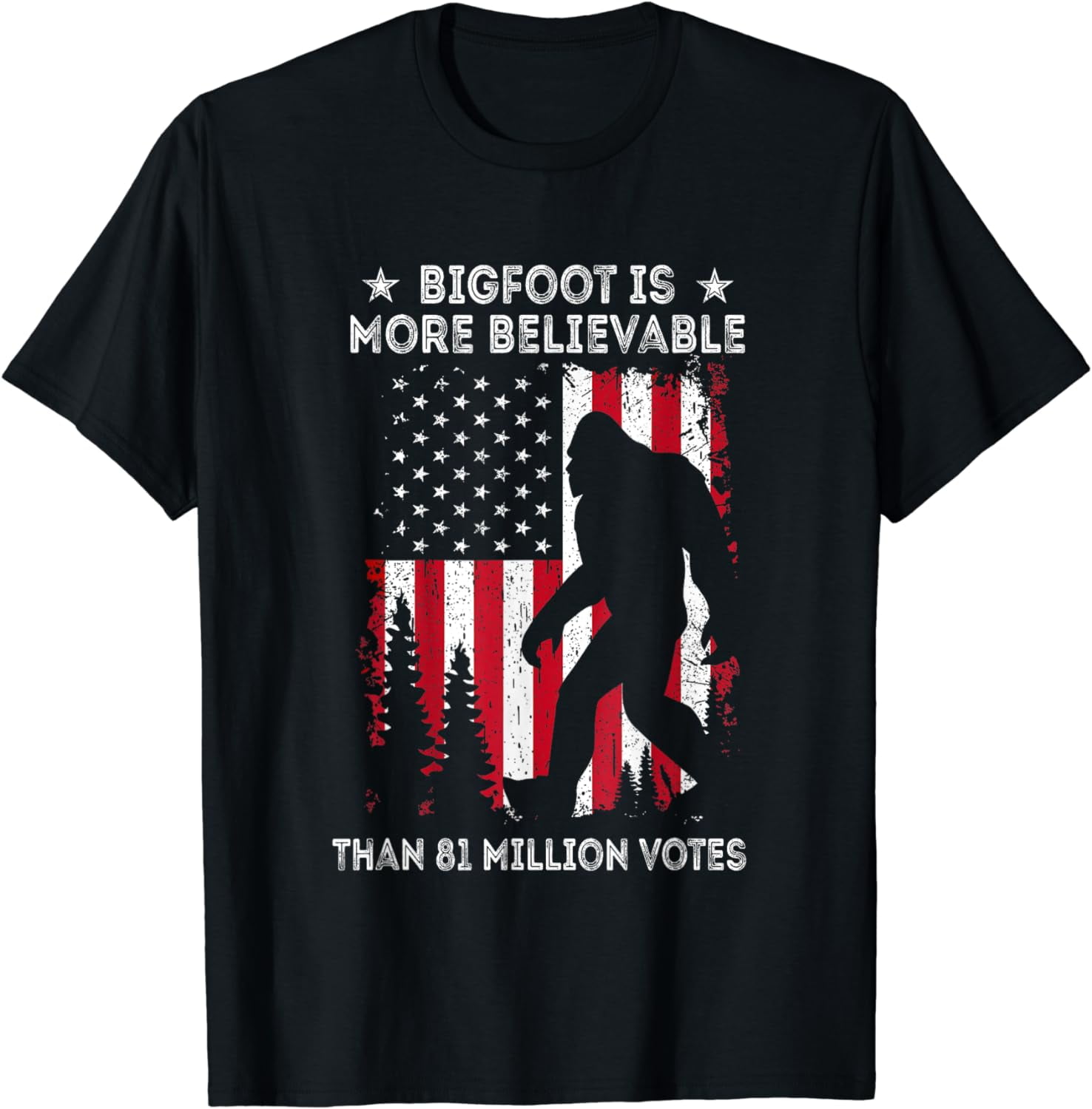 Bigfoot is More Believable Than 81 Million Votes T-Shirt - Walmart.com