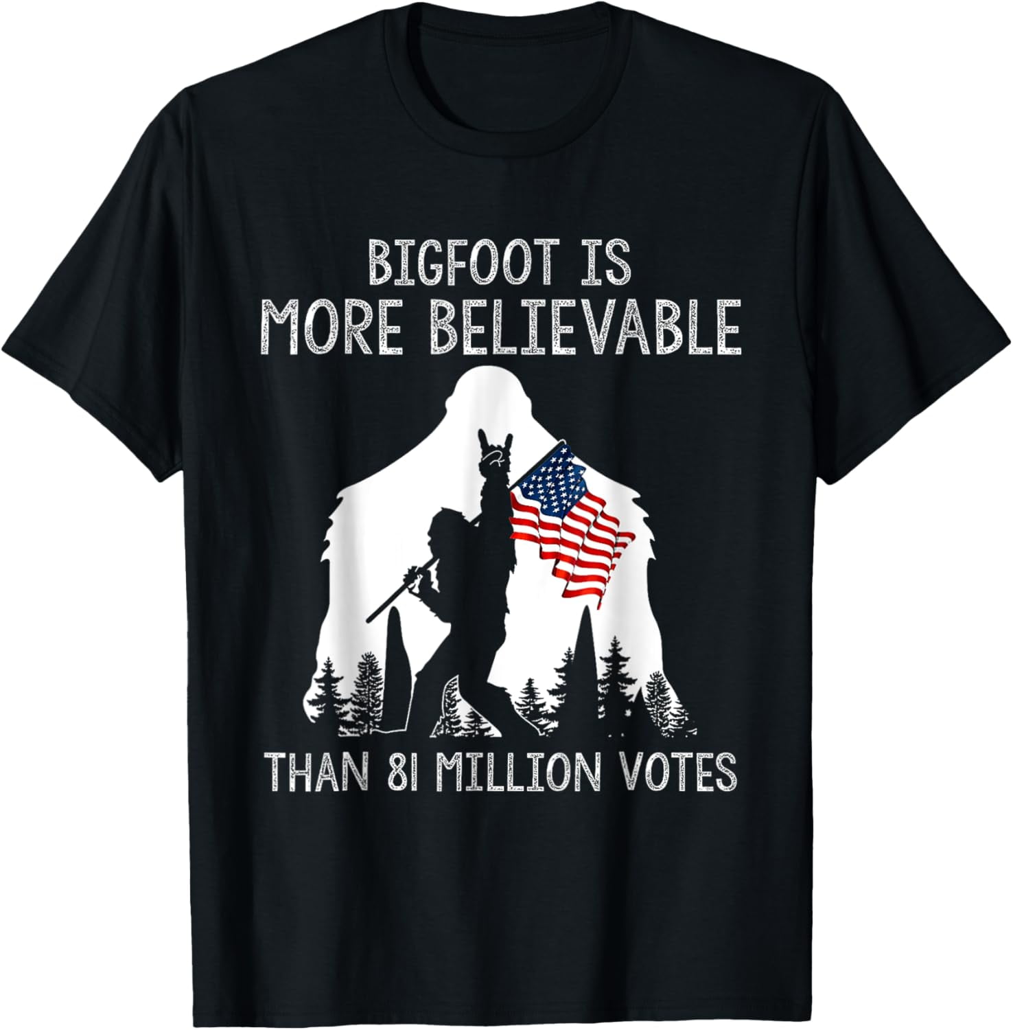 Bigfoot is More Believable Than 81 Million Votes Vintage Funny Creative ...