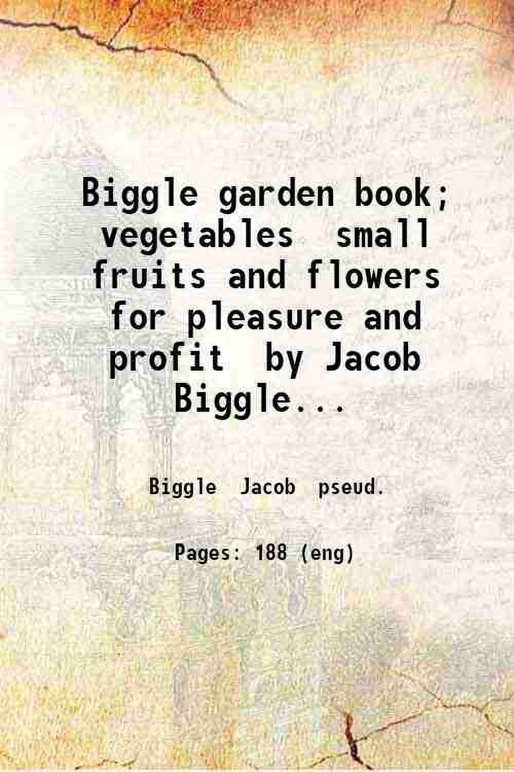 Biggle garden book; vegetables small fruits and flowers for pleasure ...