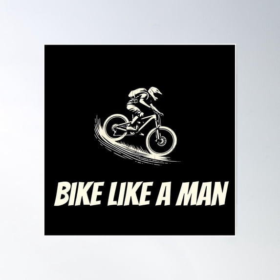 Bike Like A Man Biking Men Poster Wall Art, Modern Wall Decor, 24x24 ...