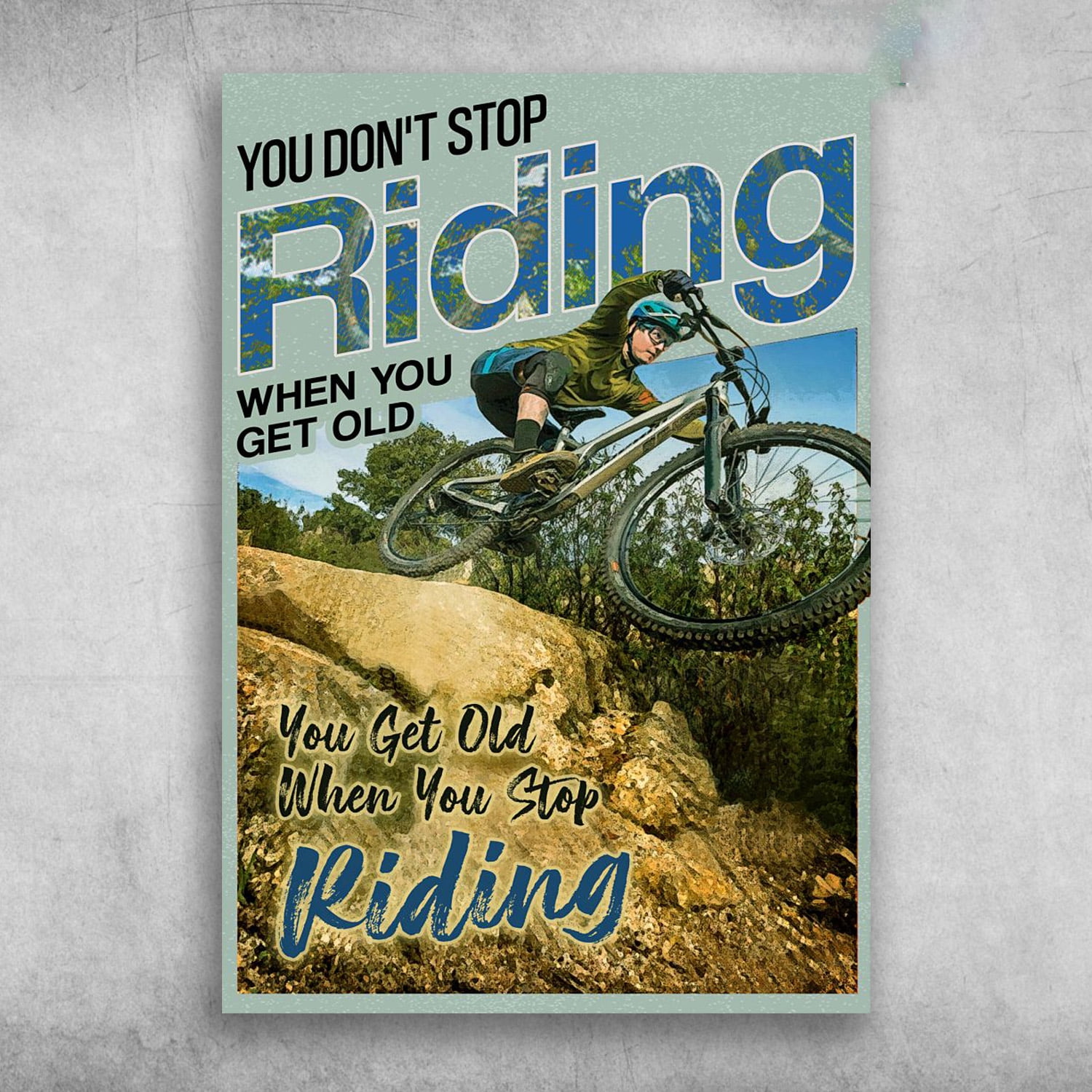 Biker, Man Cycling - You Don't Stop Riding When You Get Old, You Get ...