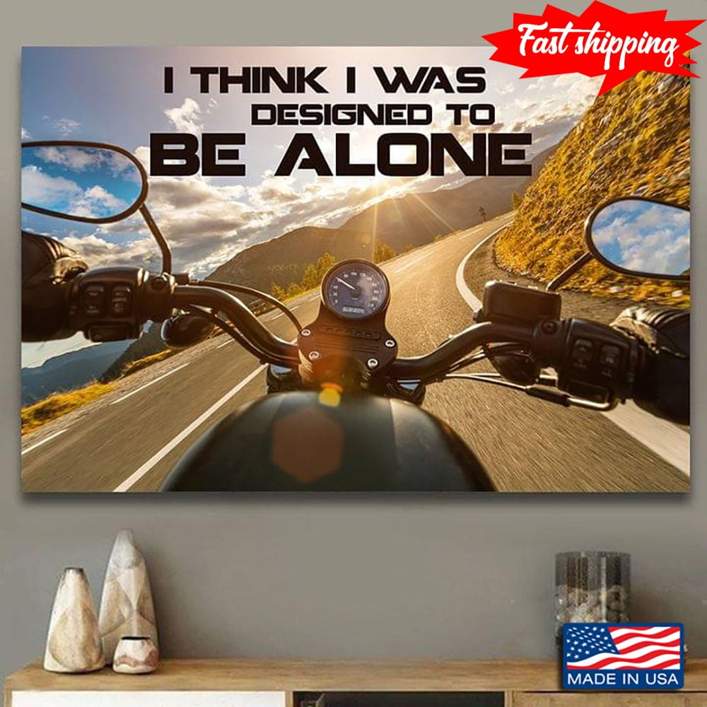 Biker On Road I Think I Was Designed To Be Alone 11 x 17 Inch Poster ...